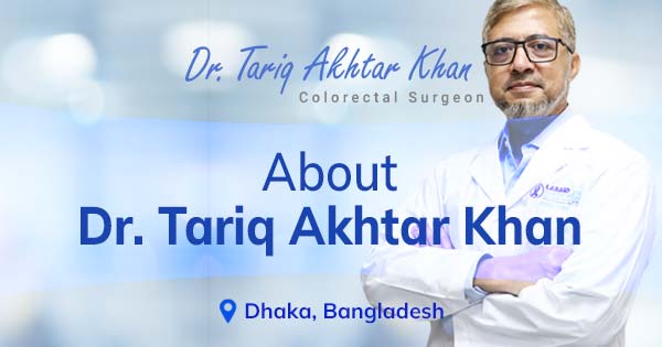 About Dr.Tariq Akhtar Khan | Top Colorectal Surgeon in Dhaka