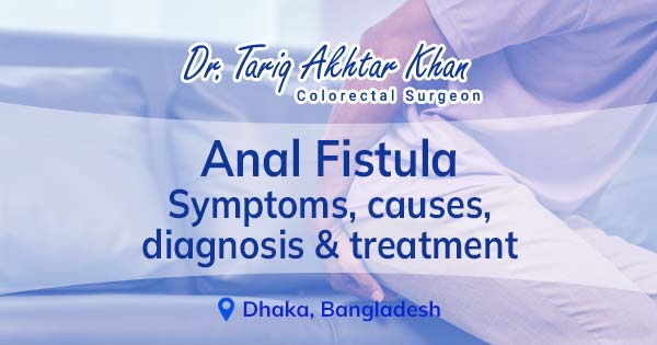 What is Anal Fistula: Symptoms, Diagnosis and Treatment